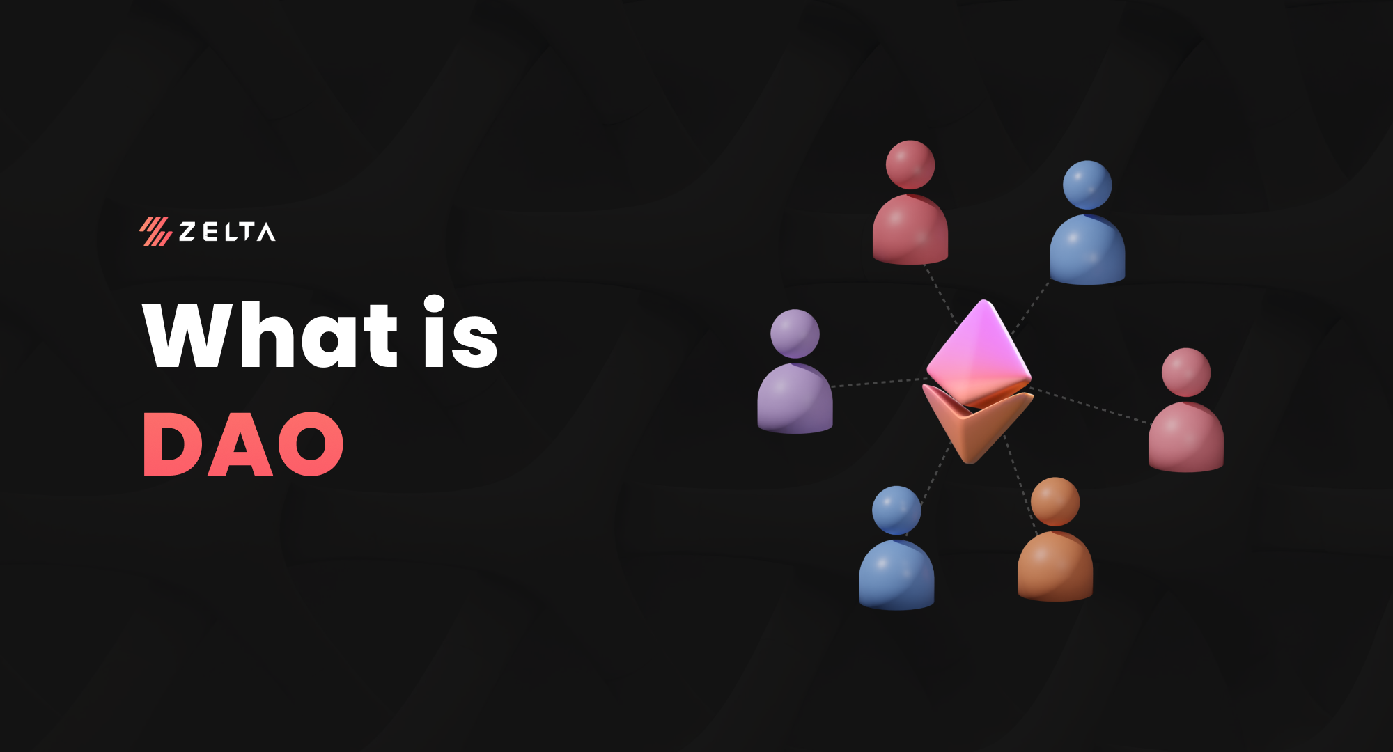 What Is A DAO? An In-Depth Easy Guide for Beginners by Zelta